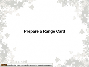 Prepare a Range Card - PowerPoint Ranger, Pre-made Military PPT Classes